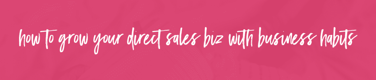 How to Grow Your Direct Sales Biz with Business Habits. - Modern Direct ...