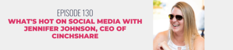 Episode 130: What's Hot On Social Media with Jennifer Johnson, CEO of ...
