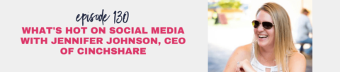 Episode 130: What's Hot On Social Media with Jennifer Johnson, CEO of ...