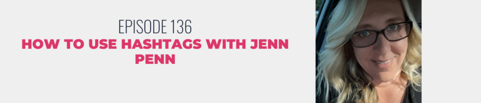 Episode 136: How To Use Hashtags with Jenn Penn - Modern Direct Seller
